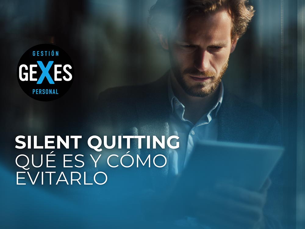 ¿QUÉ ES EL SILENT QUITTING Y CÓMO EVITARLO EN TU EQUIPO? - Gexes Asesores